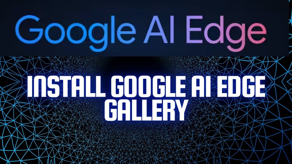 Google AI Edge Gallery: Install & Run Gemma 4 On-Device