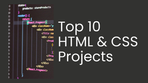 Top 10 HTML & CSS Projects to Build in 2026